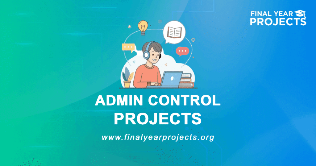 Admin Control Projects for Final Year | Ideas Topics List [2026]