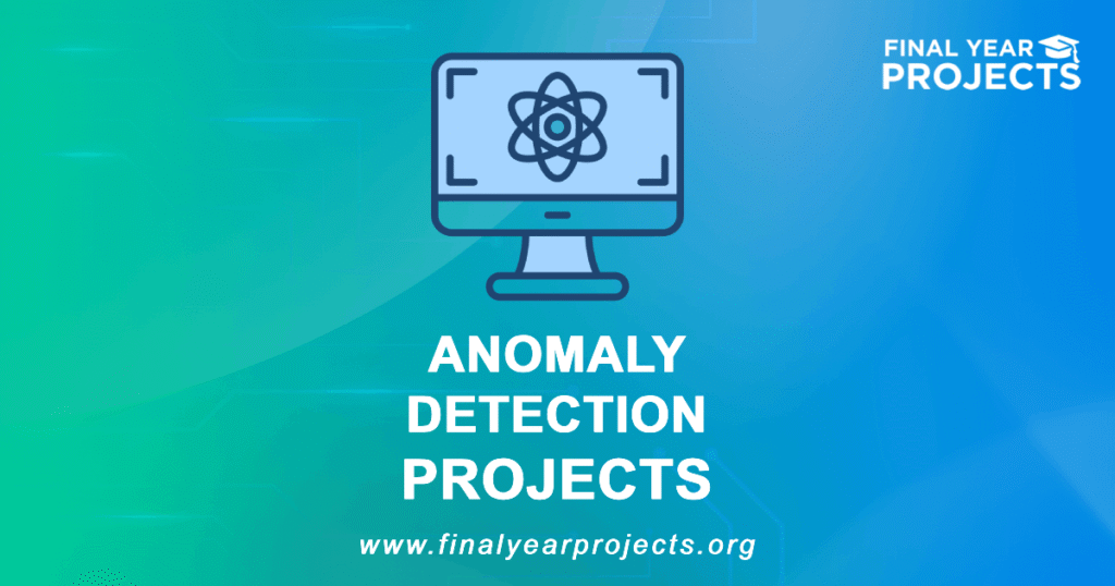 Anomaly Detection Projects for Final Year | Ideas Topics List