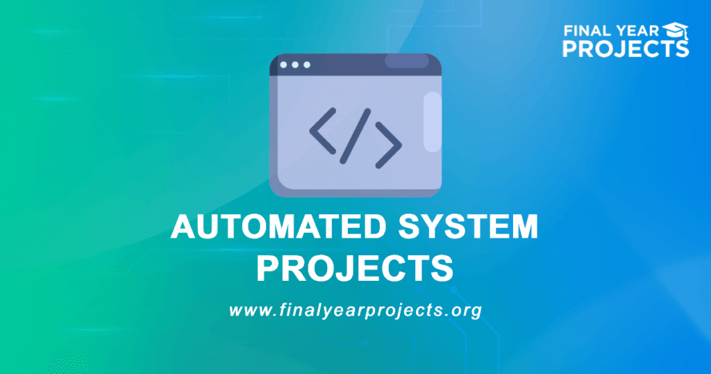 Automated System Projects for Final Year | Ideas Topics List [2026]