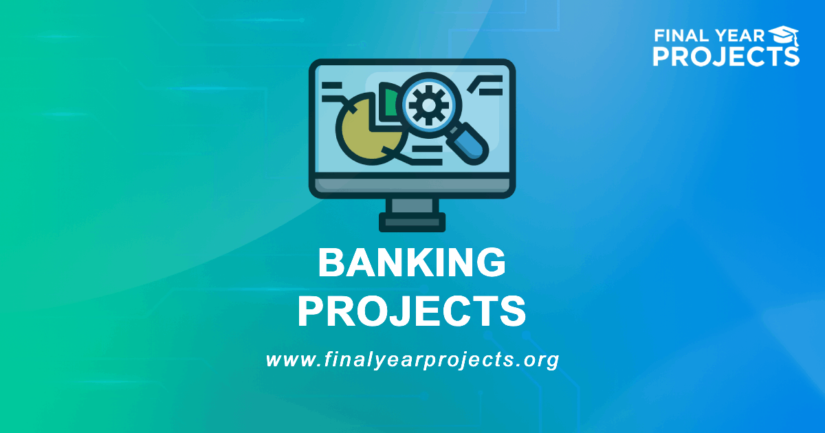Banking Projects for Final Year | Ideas Topics List [2026]