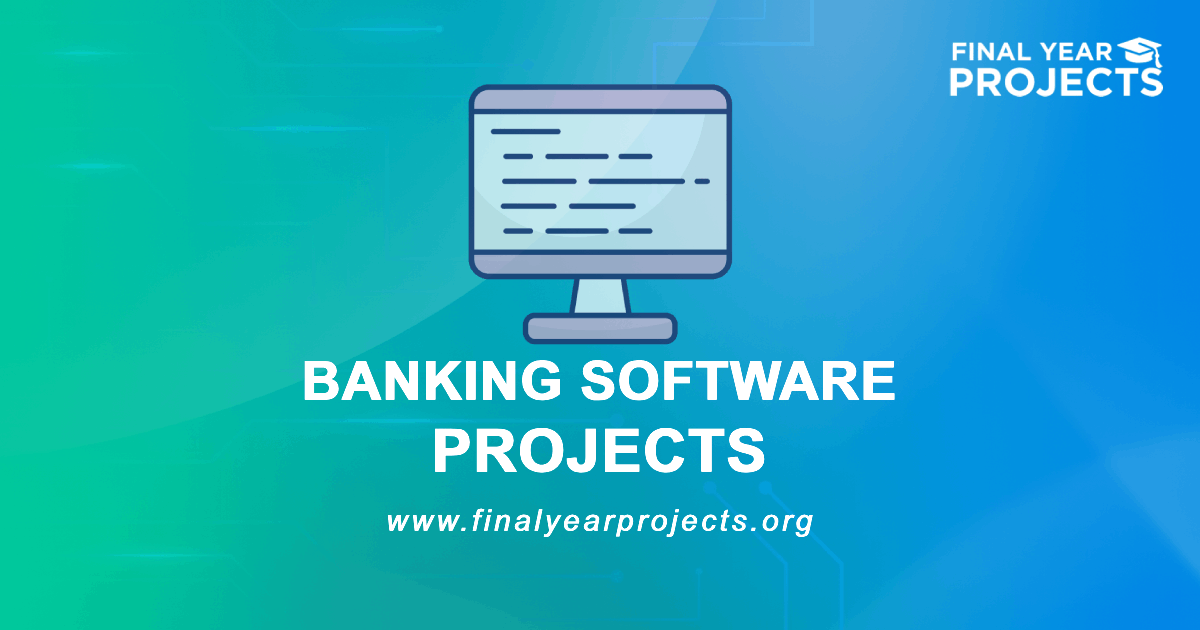 Banking Software Projects for Final Year | Ideas Topics List [2026]