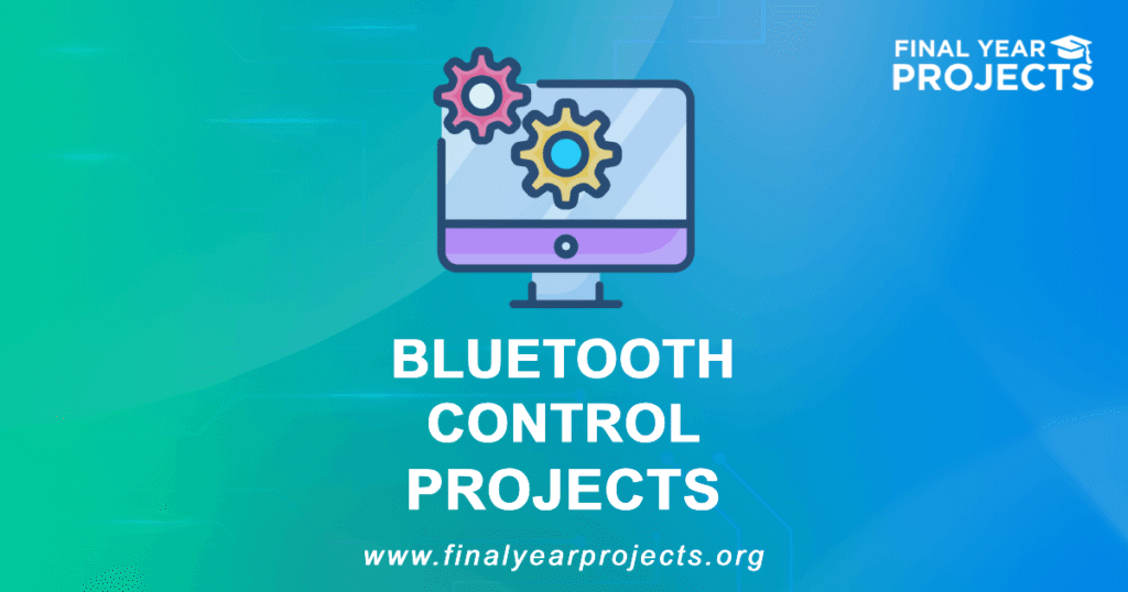 Bluetooth Control Projects for Final Year | Ideas Topics List [2026]