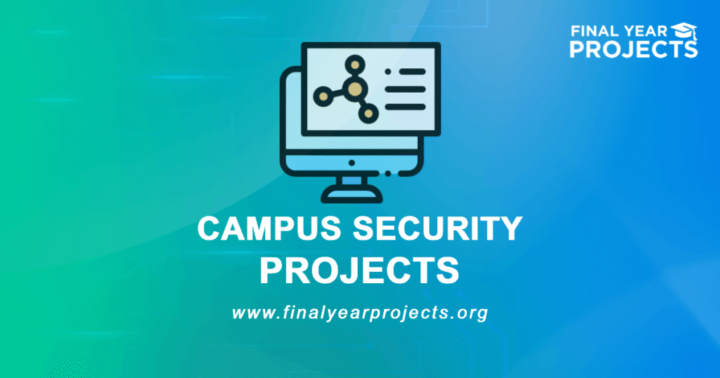 Campus Security Projects for Final Year | Ideas Topics List [2026]