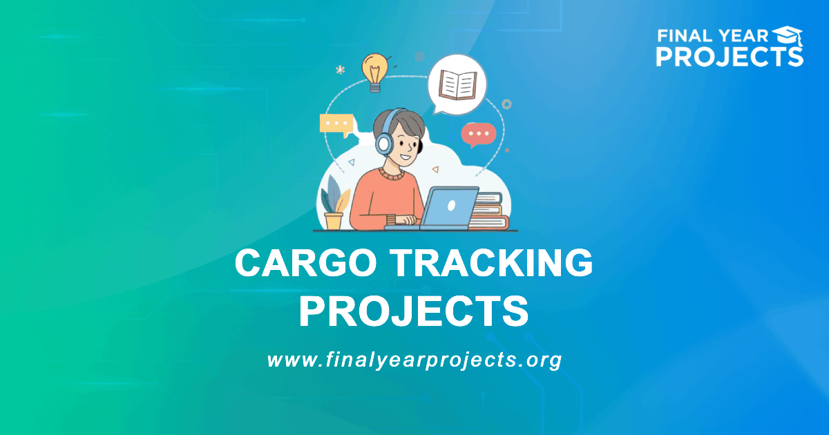 Cargo Tracking Projects for Final Year | Ideas Topics List [2026]