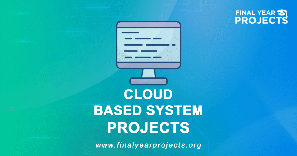 Cloud Based System Projects for Final Year | Ideas Topics List