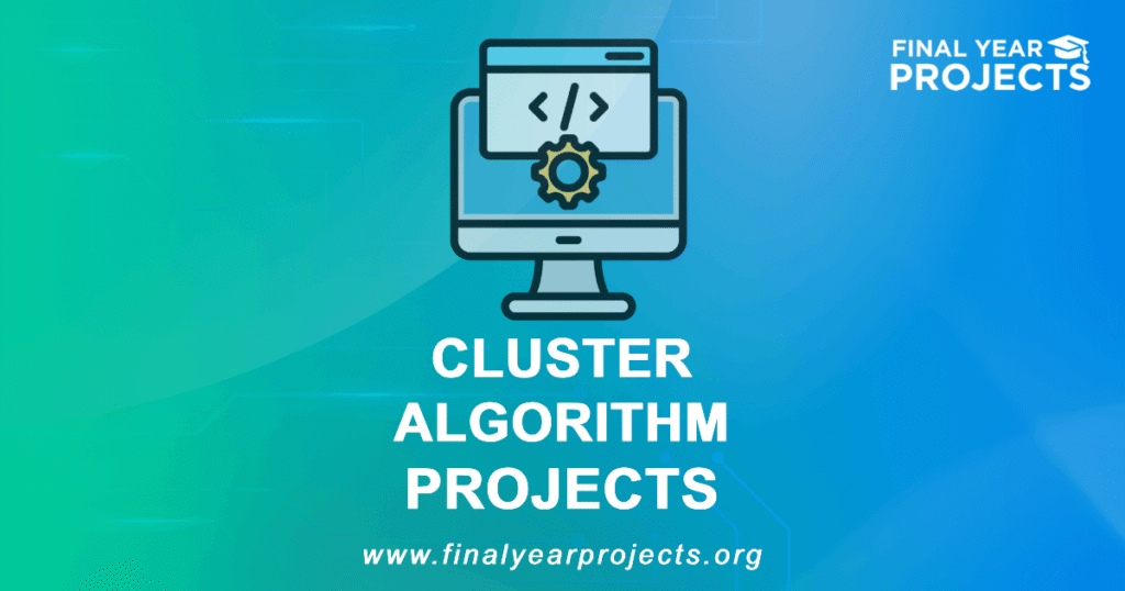Cluster Algorithm Projects for Final Year | Ideas Topics List [2026]