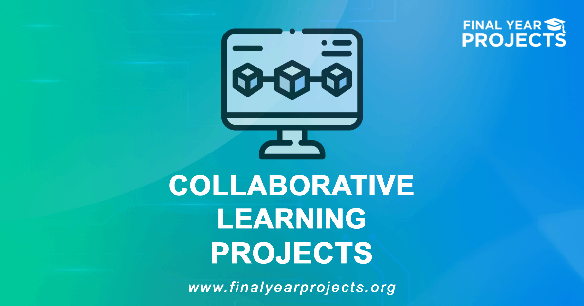 Collaborative Learning Projects for Final Year | Ideas Topics List