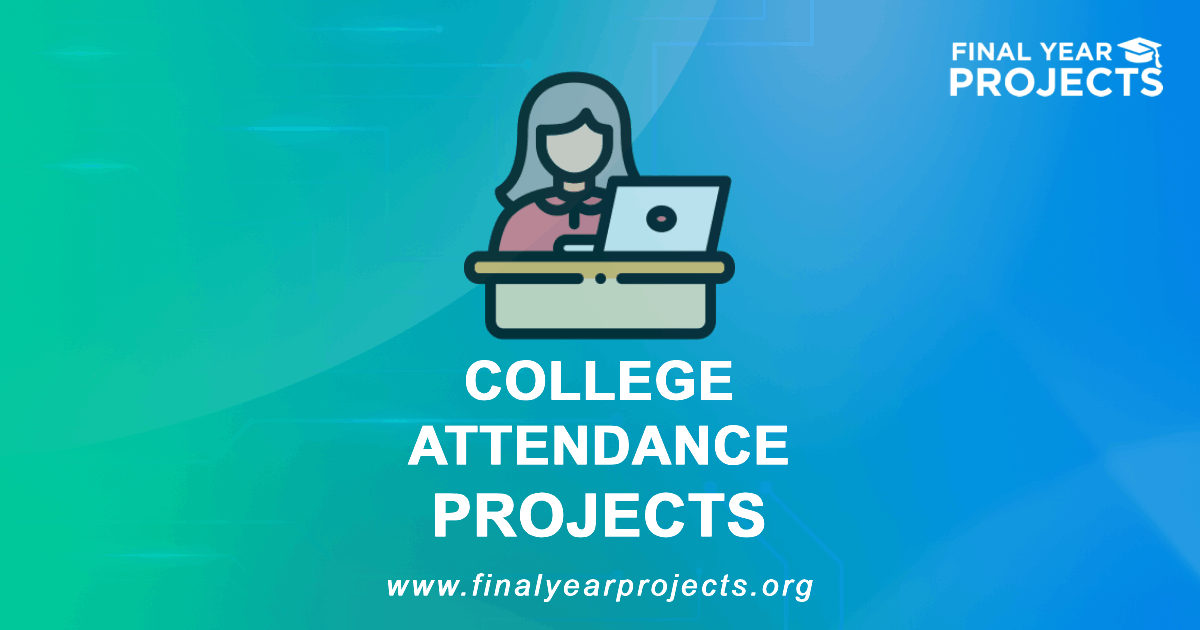College Attendance Projects for Final Year | Ideas Topics List [2026]