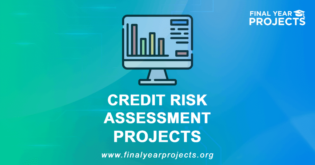Credit Risk Assessment Projects for Final Year | Ideas Topics List