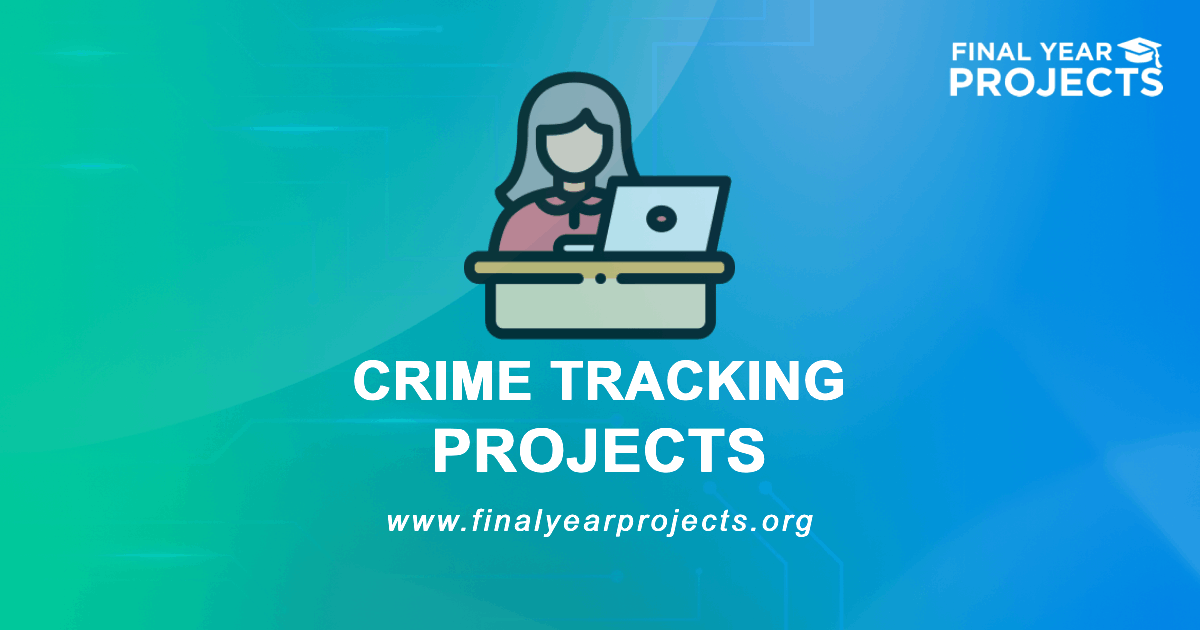 Crime Tracking Projects for Final Year | Ideas Topics List [2026]
