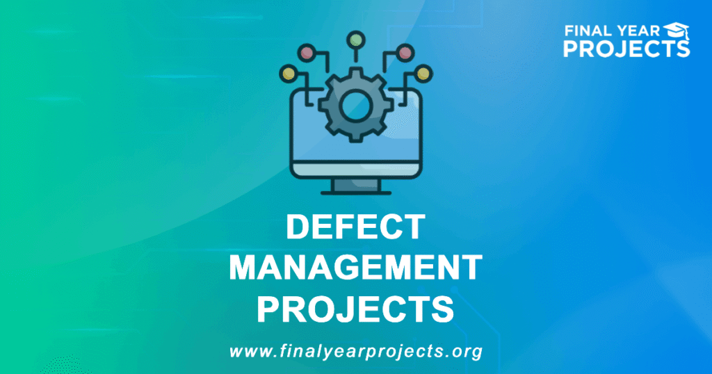 Defect Management Projects for Final Year | Ideas Topics List
