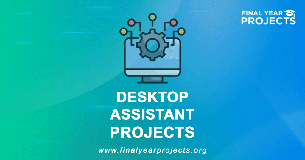 Desktop Assistant Projects for Final Year | Ideas Topics List [2026]