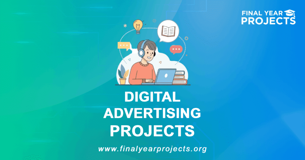Digital Advertising Projects for Final Year | Ideas Topics List [2026]