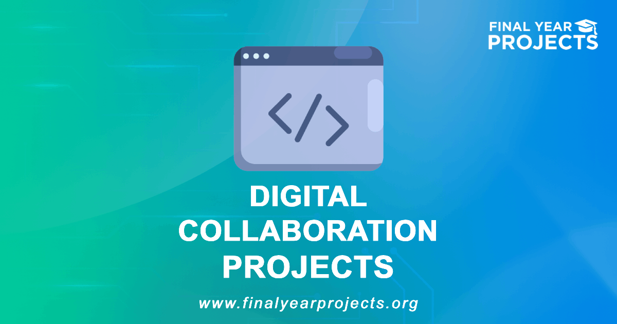 Digital Collaboration Projects for Final Year | Ideas Topics List
