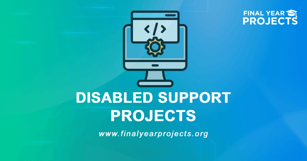 Disabled Support Projects for Final Year | Ideas Topics List [2026]
