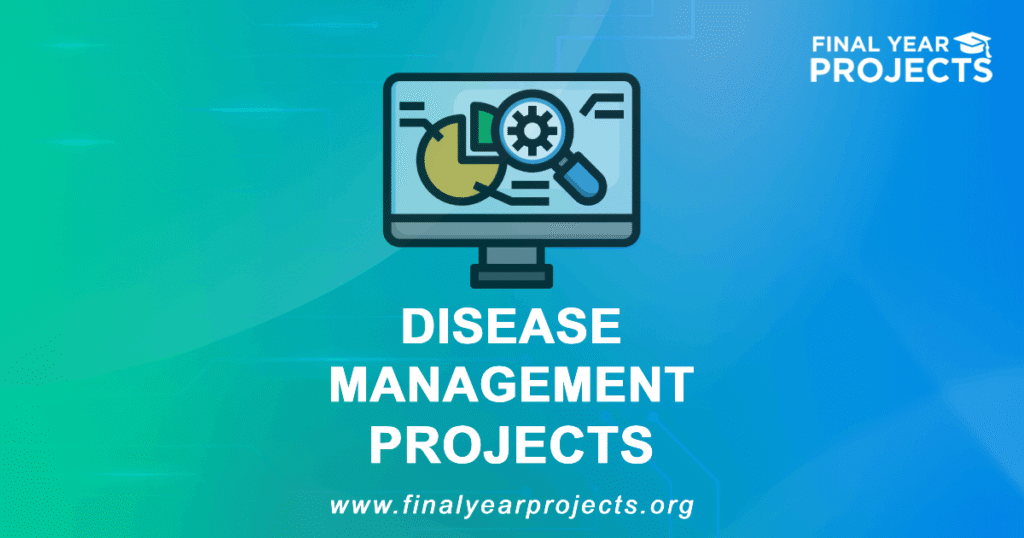 Disease Management Projects for Final Year | Ideas Topics List