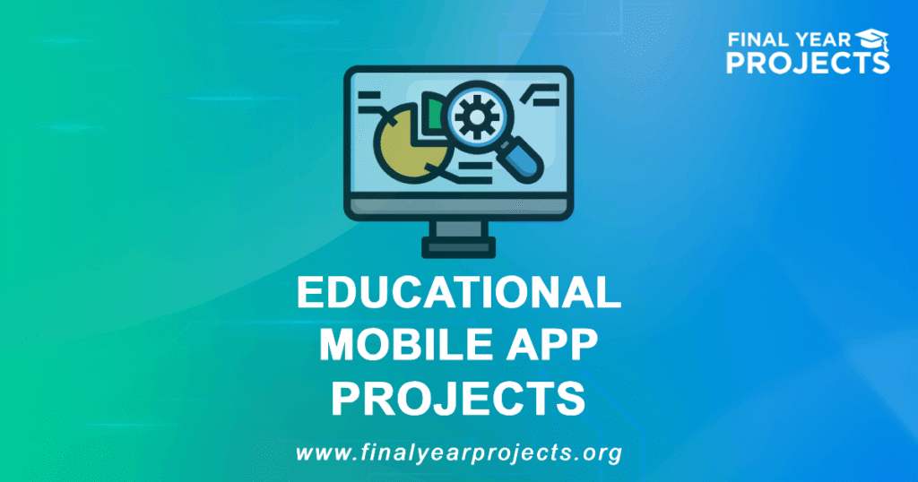 Educational Mobile App Projects for Final Year | Ideas Topics List