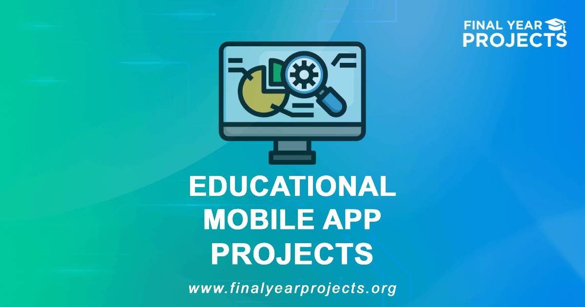 Educational Mobile App Projects for Final Year | Ideas Topics List