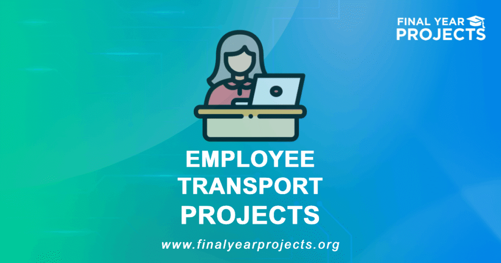 Employee Transport Projects for Final Year | Ideas Topics List