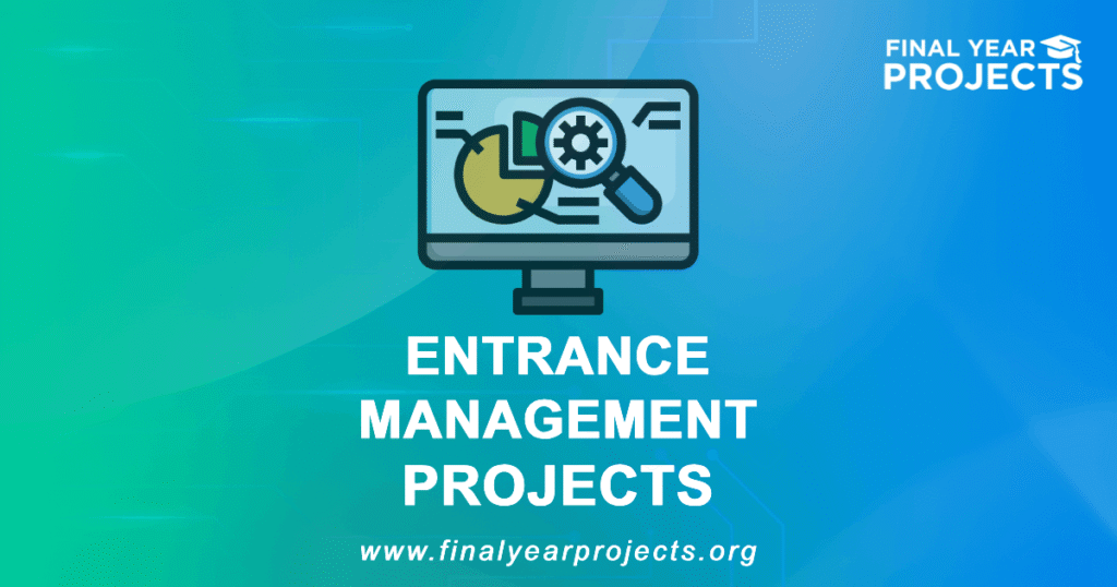 Entrance Management Projects for Final Year | Ideas Topics List