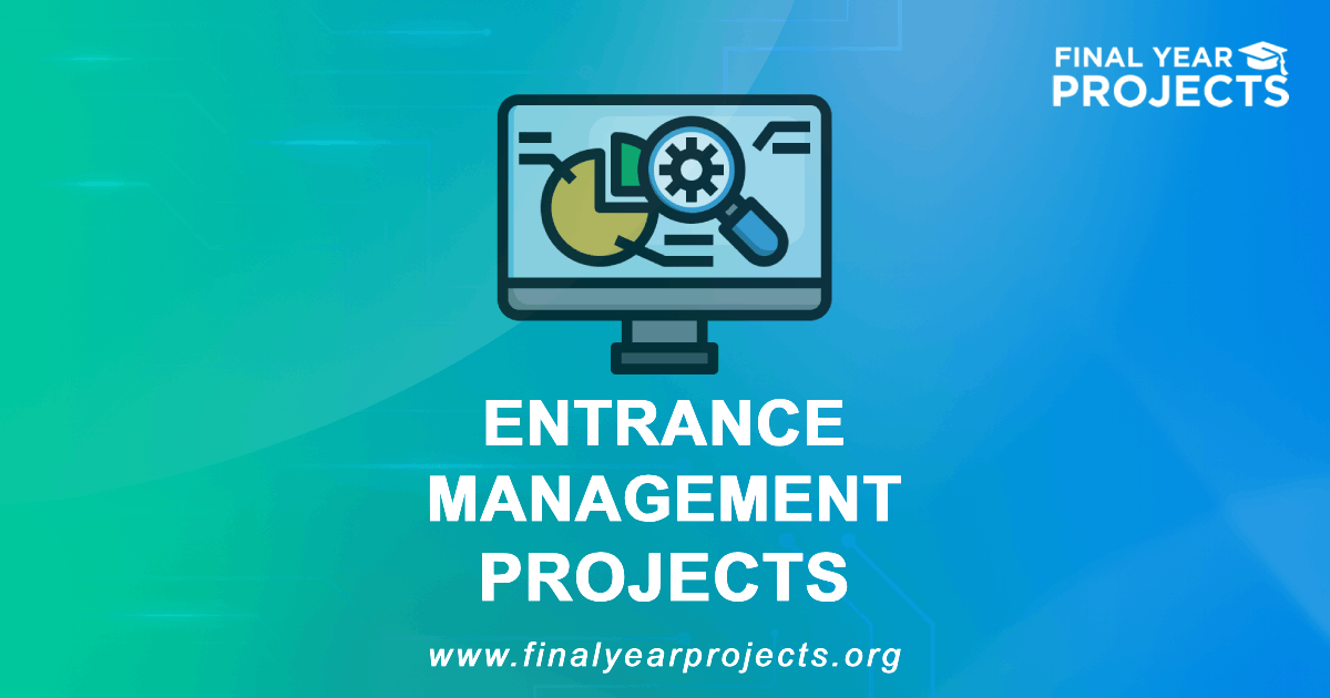 Entrance Management Projects for Final Year | Ideas Topics List