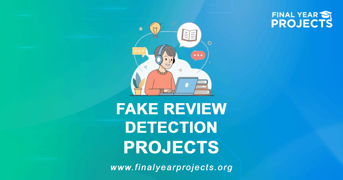 Fake Review Detection Projects for Final Year | Ideas Topics List