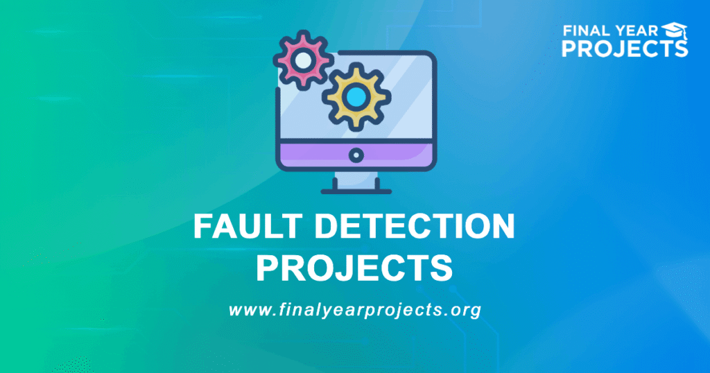 Fault Detection Projects for Final Year | Ideas Topics List [2026]