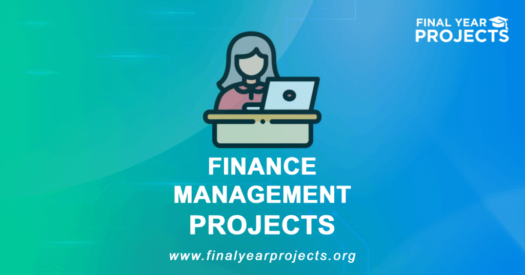 Finance Management Projects for Final Year | Ideas Topics List