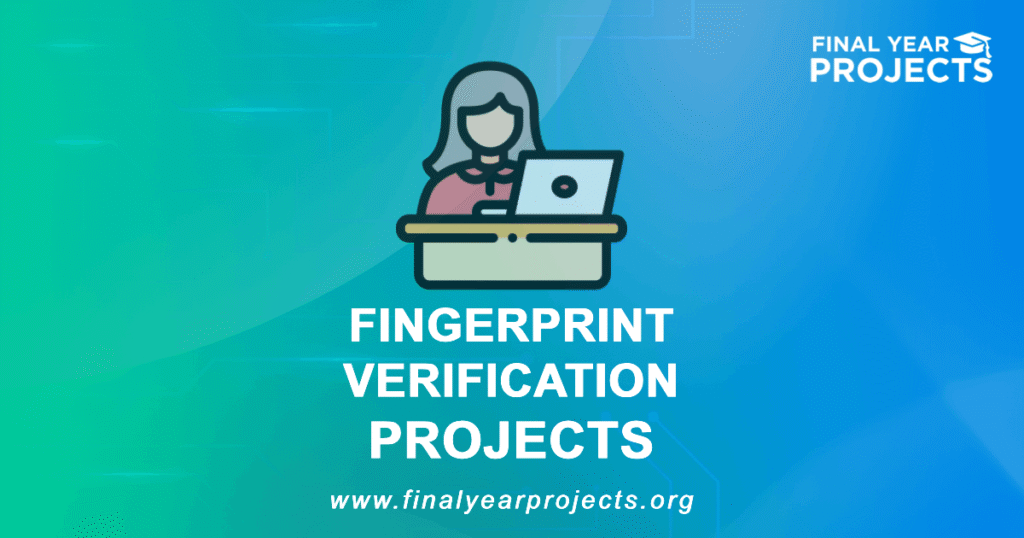 Fingerprint Verification Projects for Final Year | Ideas Topics List