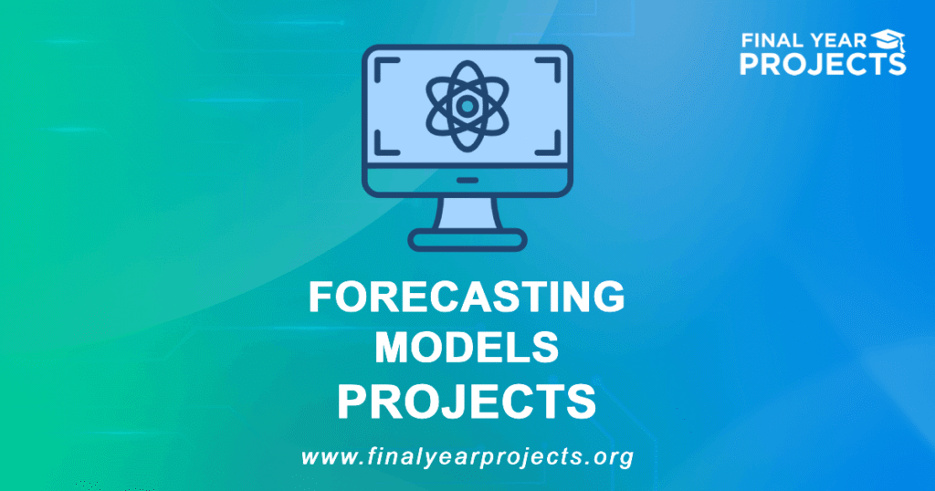 Forecasting Models Projects for Final Year | Ideas Topics List
