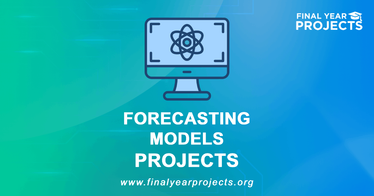 Forecasting Models Projects for Final Year | Ideas Topics List