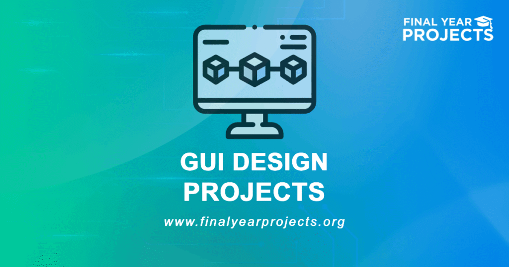 GUI Design Projects for Final Year | Ideas Topics List [2026]