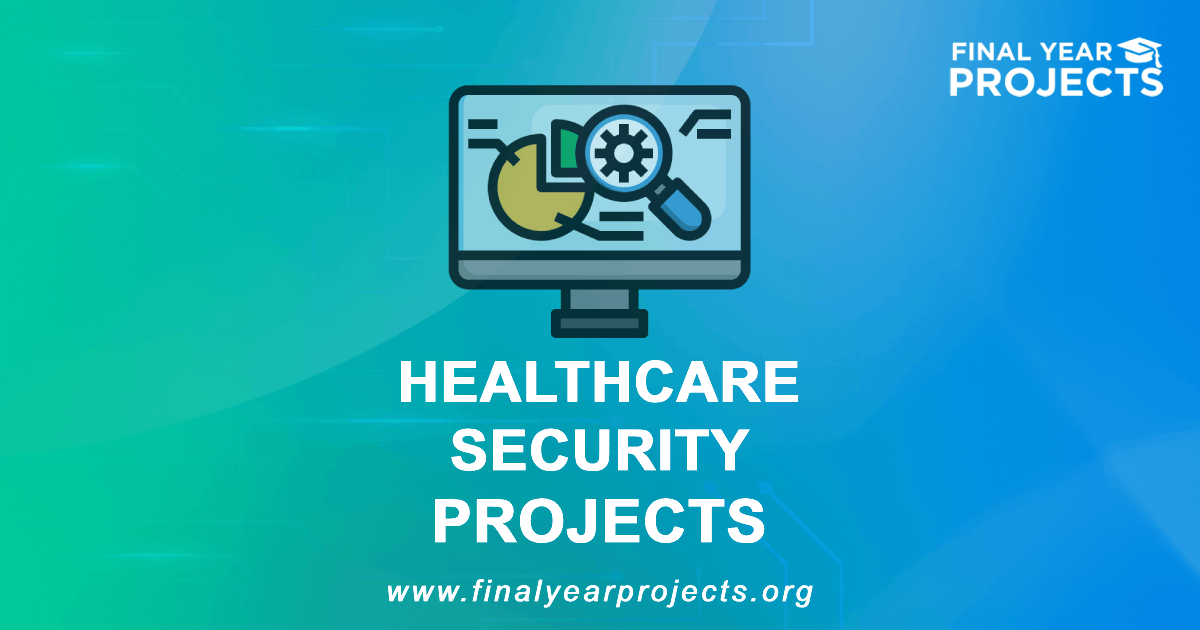 Healthcare Security Projects for Final Year | Ideas Topics List