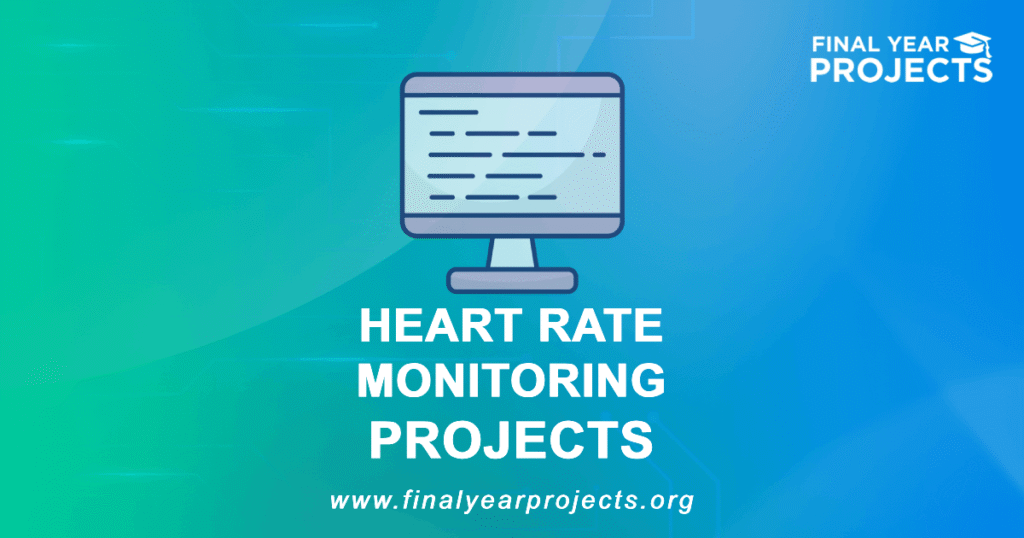 Heart Rate Monitoring Projects for Final Year | Ideas Topics List