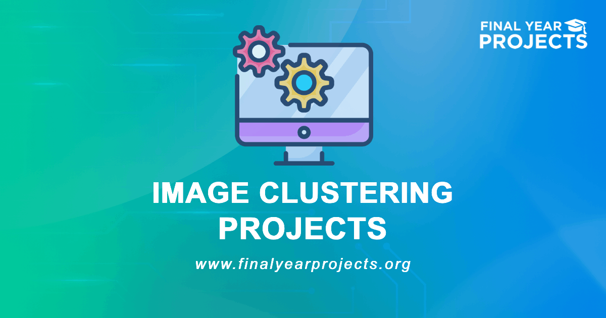 Image Clustering Projects for Final Year | Ideas Topics List [2026]
