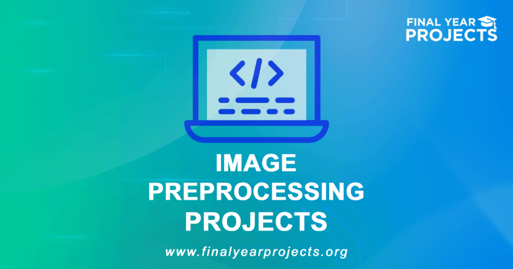 Image Preprocessing Projects for Final Year | Ideas Topics List