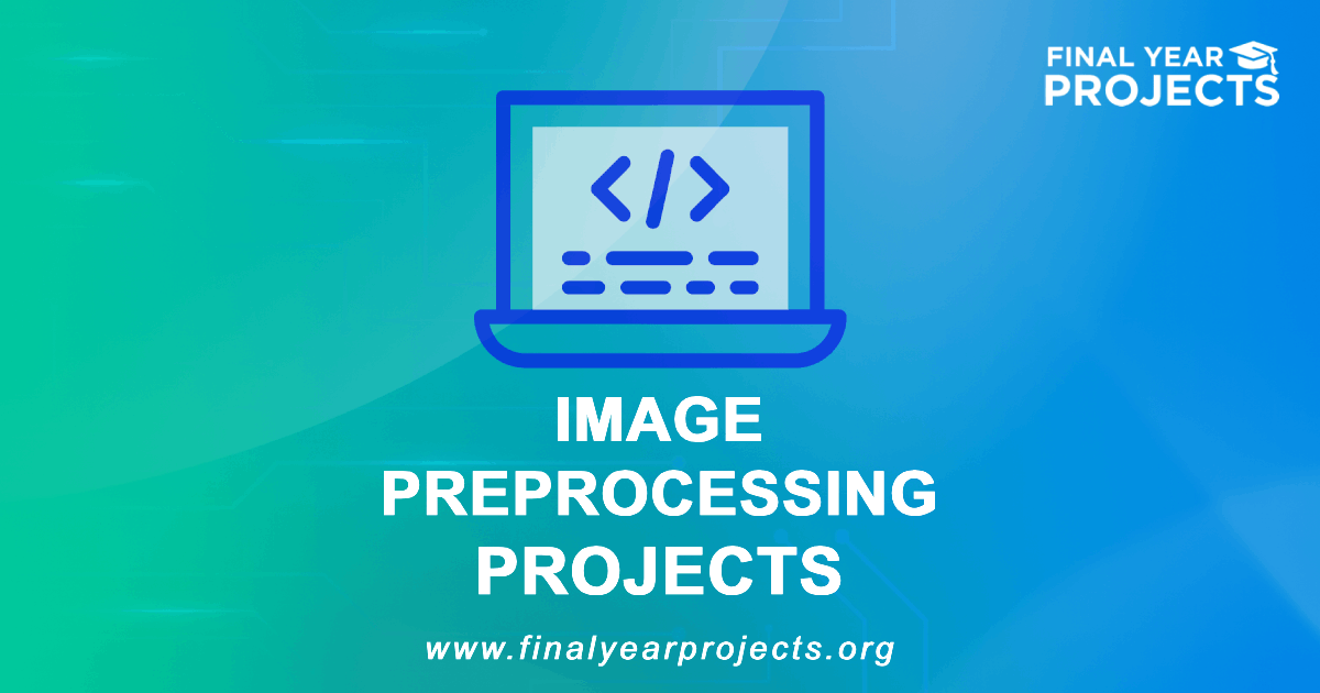 Image Preprocessing Projects for Final Year | Ideas Topics List