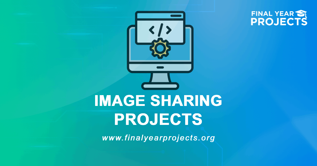 Image Sharing Projects for Final Year | Ideas Topics List [2026]