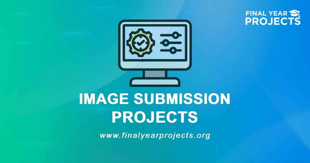 Image Submission Projects for Final Year | Ideas Topics List [2026]