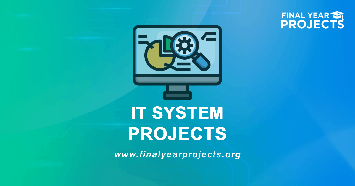 IT System Projects for Final Year | Ideas Topics List [2026]