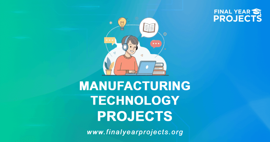 Manufacturing Technology Projects for Final Year | Ideas Topics List