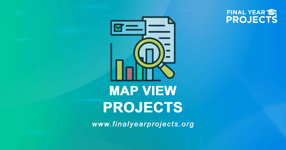 Map View Projects for Final Year | Ideas Topics List [2026]
