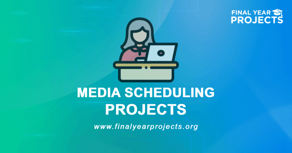 Media Scheduling Projects for Final Year | Ideas Topics List [2026]