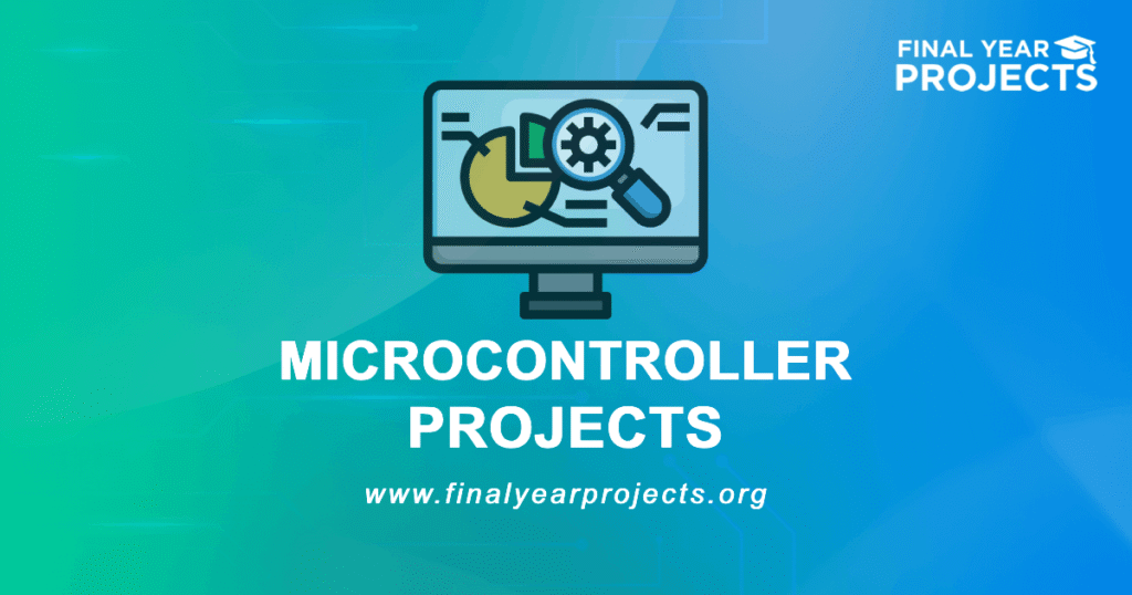 Microcontroller Projects for Final Year | Ideas Topics List [2026]