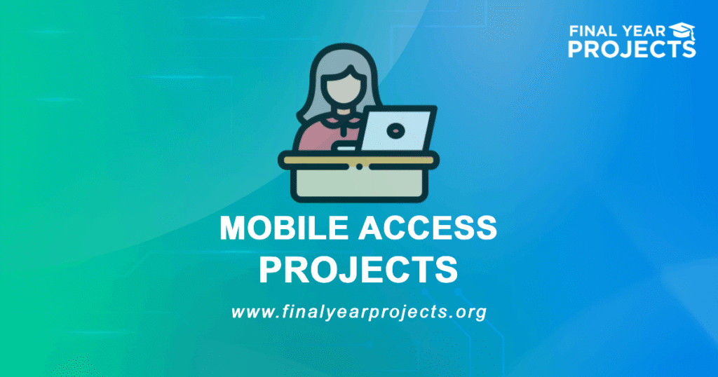 Mobile Access Projects for Final Year | Ideas Topics List [2026]