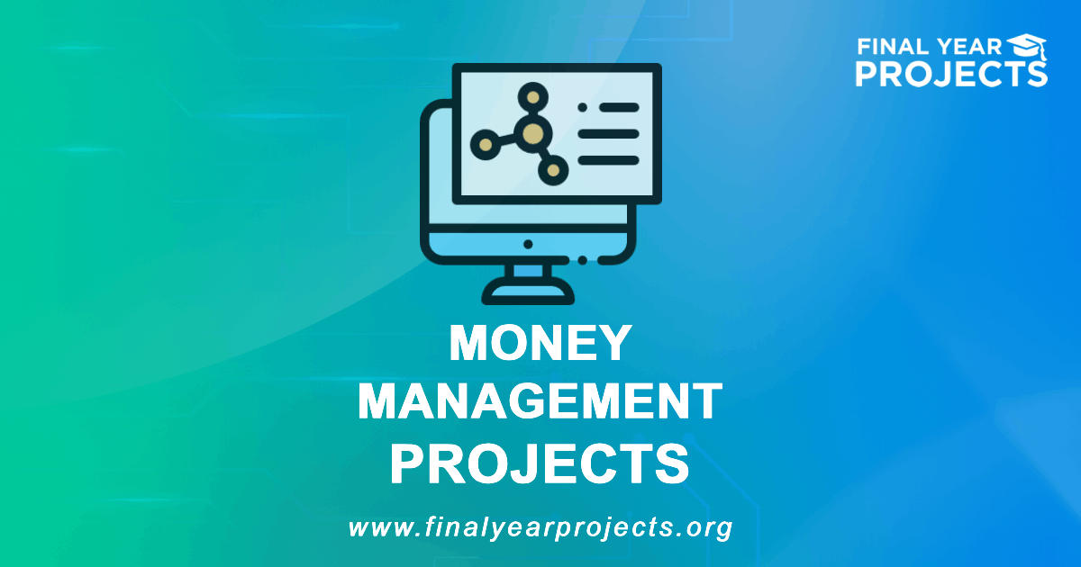 Money Management Projects for Final Year | Ideas Topics List