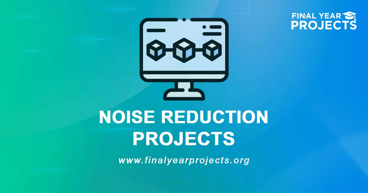 Noise Reduction Projects for Final Year | Ideas Topics List [2026]