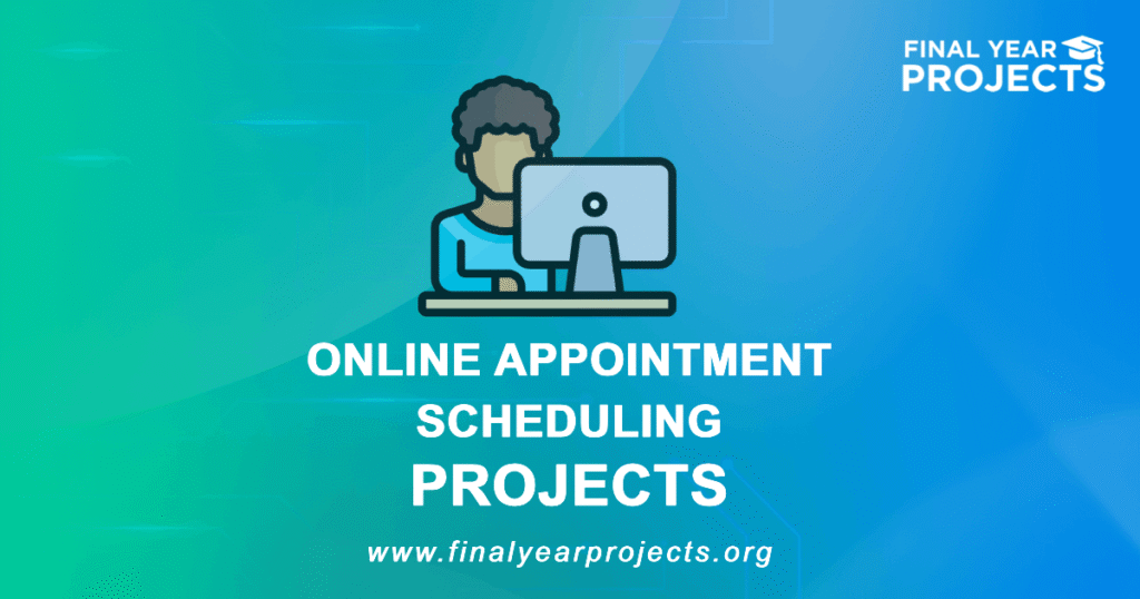 Online Appointment Scheduling Projects for Final Year | Ideas