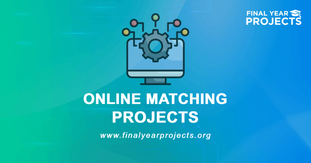 Online Matching Projects for Final Year | Ideas Topics List [2026]