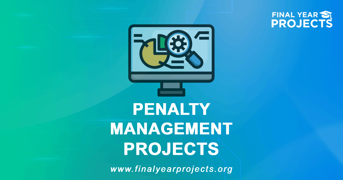 Penalty Management Projects for Final Year | Ideas Topics List